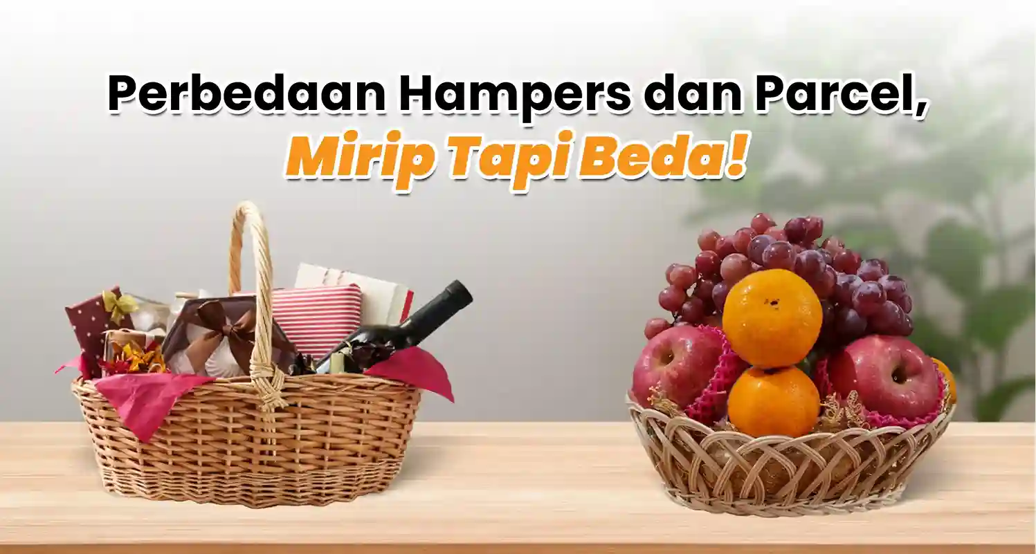 Perbedaan Hampers dan Parcel, Mirip Tapi Beda! - cspackindo.id